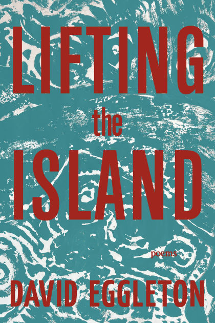Lifting the Island: Poems by David Eggleton, Paperback | Barnes & Noble®