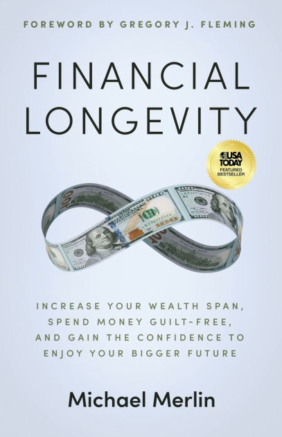 Financial Longevity: Increase Your Wealth Span, Spend Money Guilt-Free ...