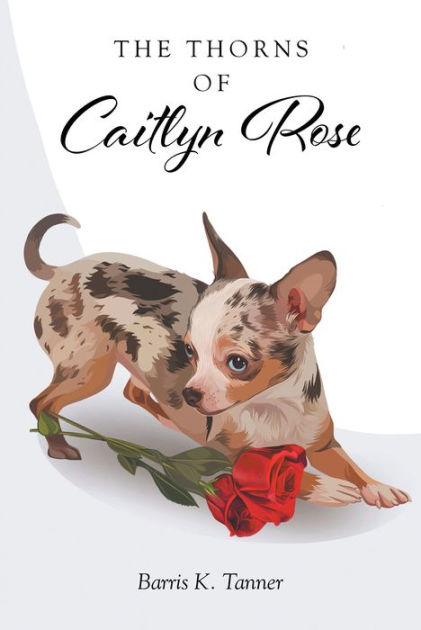The Thorns of Caitlyn Rose by Barris K. Tanner | eBook | Barnes & Noble®