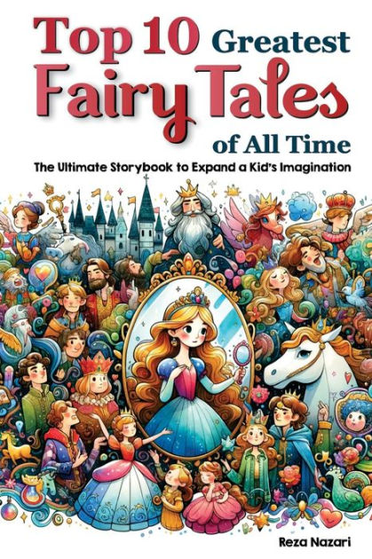 Top 10 Greatest Fairy Tales of All Time: The Ultimate Storybook to ...