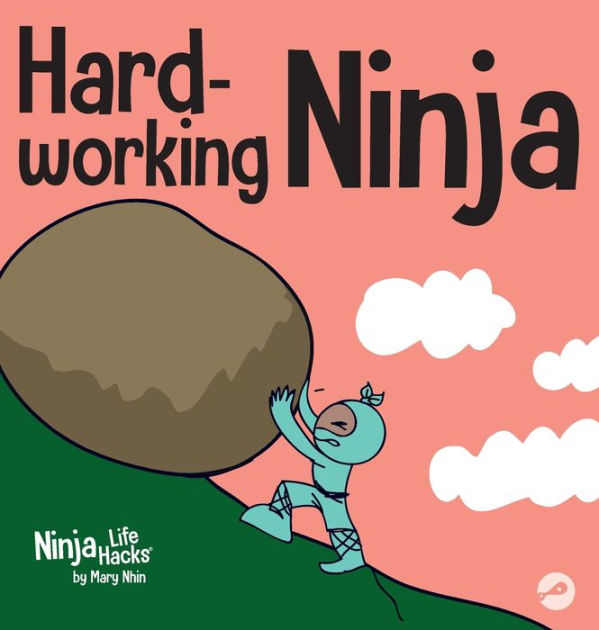 Hard-working Ninja: A Children's Book About Valuing a Hard Work Ethic ...