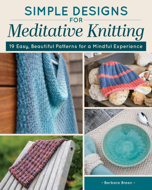 Simple Designs for Meditative Knitting: 19 Easy, Beautiful Patterns for ...