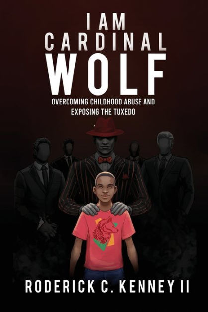 I Am Cardinal Wolf: Overcoming Childhood Abuse and Exposing the Tuxedo ...