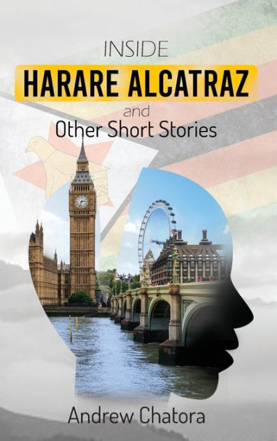Inside Harare Alcatraz and Other Short Stories by Andrew Chatora ...