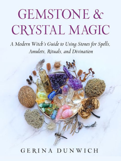 Gemstone and Crystal Magic: A Modern Witch's Guide to Using Stones for ...