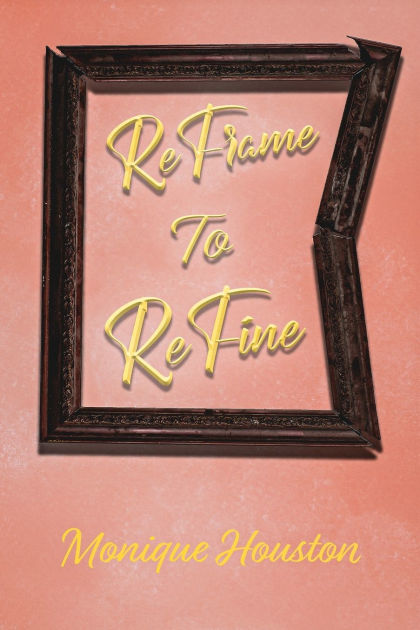 Reframe To Refine by Monique Houston, Paperback | Barnes & Noble®
