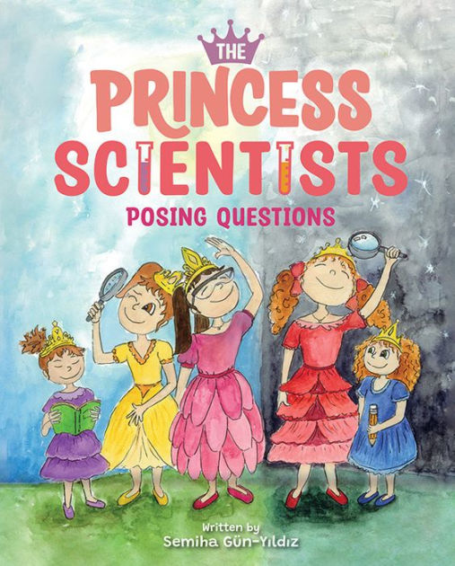 The Princess Scientists: Posing Questions by Semiha Gün-Yildiz ...