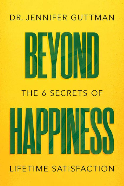 Beyond Happiness: The 6 Secrets of Lifetime Satisfaction by Jennifer ...