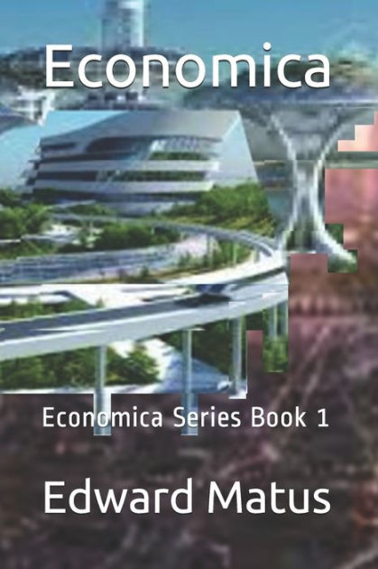 Economica: Economica Series Book 1 by Edward Matus, Paperback | Barnes ...