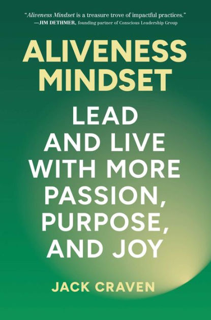 Aliveness Mindset: Lead and Live with More Passion, Purpose, and Joy by ...