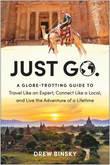 Just Go: A Globe-Trotting Guide to Travel Like an Expert, Connect Like ...