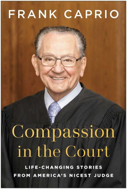 Compassion in the Court: Life-Changing Stories from America's Nicest ...
