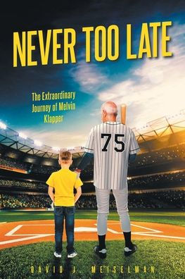 Never Too Late: The Extraordinary Journey of Melvin Klapper by David J ...
