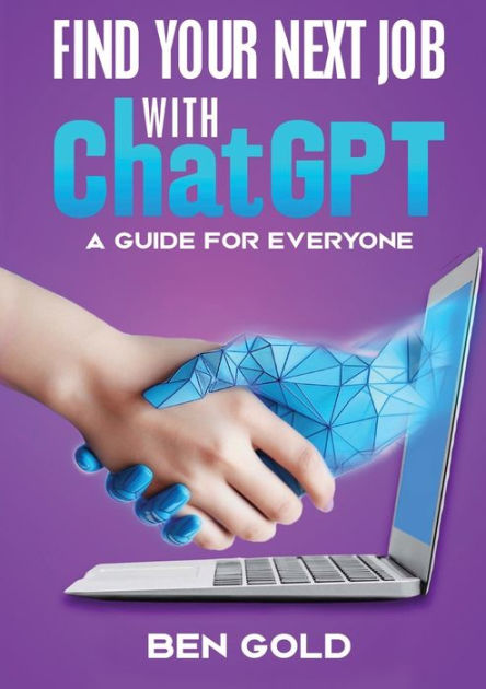 Finding Your Next Job with Chat GPT: A Guide for Everyone by Ben Gold ...