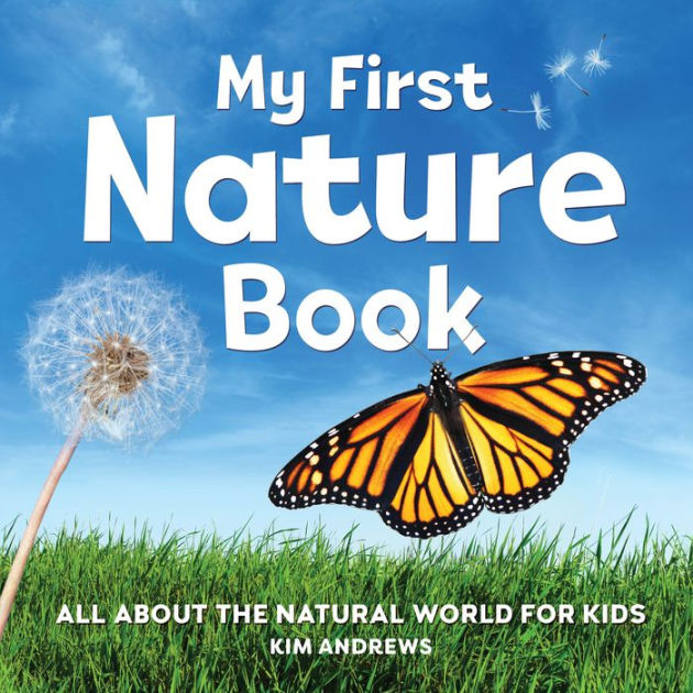 My First Nature Book: All About the Natural World for Kids by Kim ...