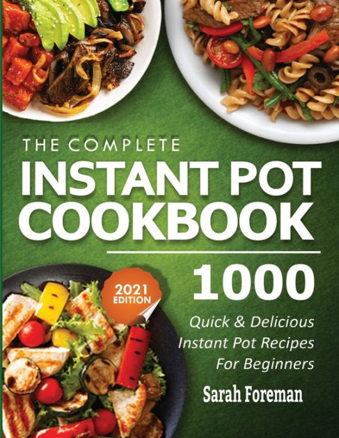 The Complete Instant Pot Cookbook: 1000 Quick & Delicious Instant Pot ...