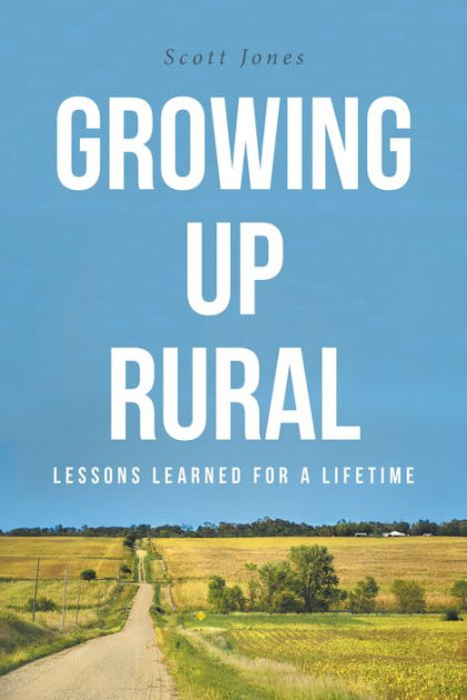 Growing Up Rural: Lessons Learned For a Lifetime by Scott Jones | eBook ...