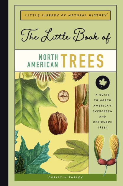 The Little Book of North American Trees: A Guide to North America's ...
