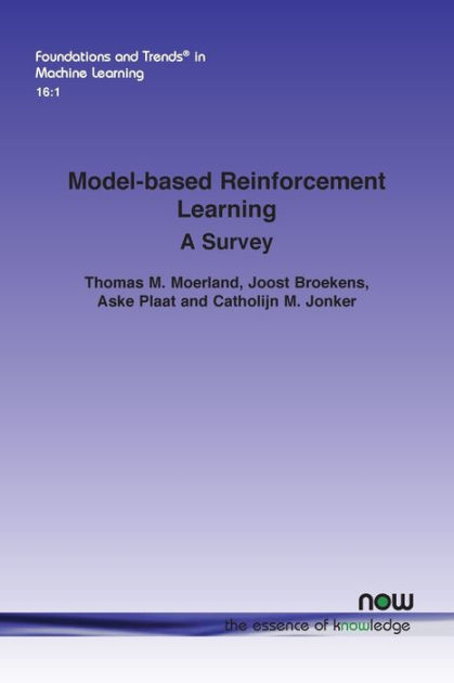 Model-Based Reinforcement Learning: A Survey by Thomas M. Moerland ...