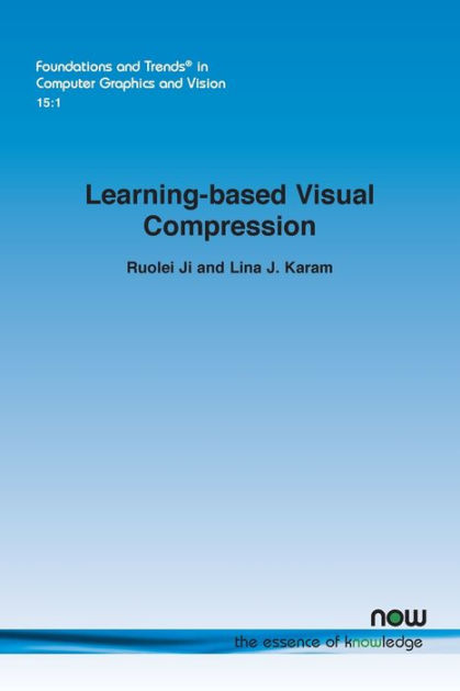 Learning-Based Visual Compression by Ruolei Ji, Lina J. Karam ...