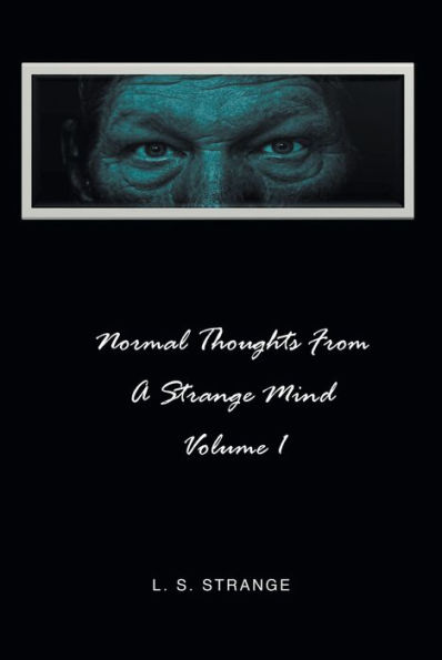 NORMAL THOUGHTS FROM A STRANGE MIND: VOLUME I by L. S. Strange | eBook ...