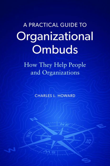 A Practical Guide to Organizational Ombuds: How They Help People and ...