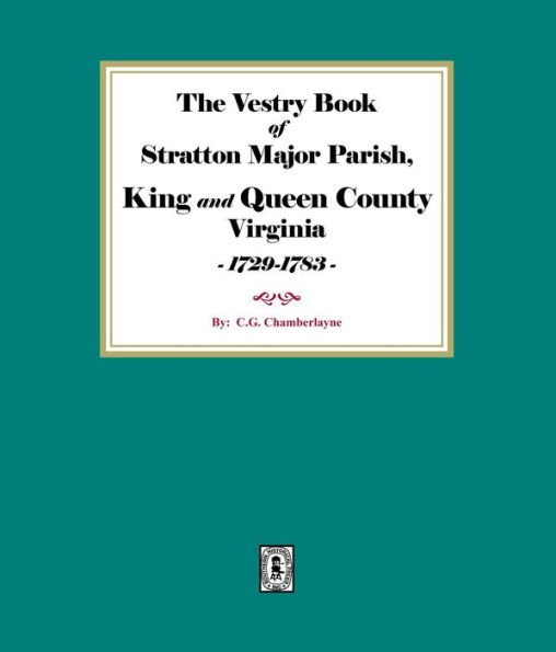 The Vestry Book of Stratton Major Parish, King and Queen County ...