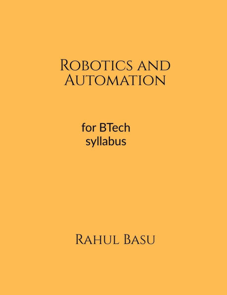 Robotics and Automation: A Basic Approach by Rahul Basu, Paperback ...