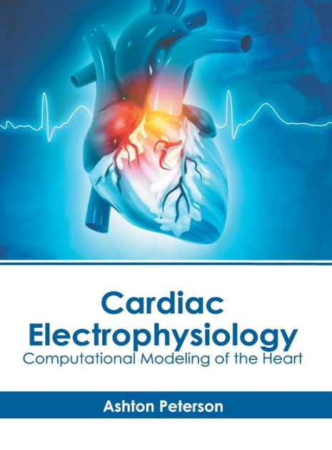 Cardiac Electrophysiology: Computational Modeling of the Heart by ...