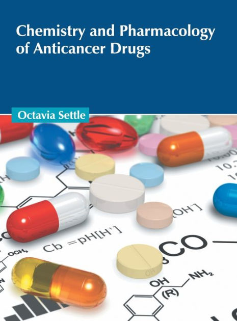 Chemistry and Pharmacology of Anticancer Drugs by Octavia Settle ...