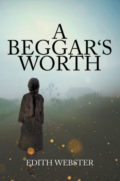 A BEGGAR'S WORTH by Edith Webster, Paperback | Barnes & Noble®