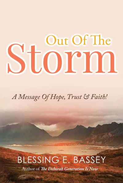 Out Of The Storm: A Message Of Hope, Trust, and Faith! by Blessing E ...