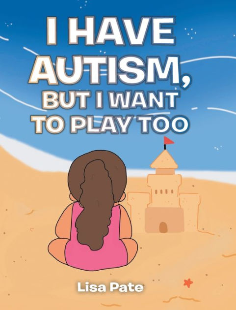 I Have Autism, but I Want to Play Too by Lisa Pate, Paperback | Barnes ...