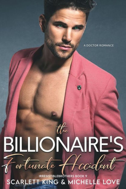The Billionaire's Fortunate Accident: A Doctor Romance by Scarlett King ...