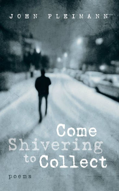 Come Shivering to Collect: Poems by John Pleimann | eBook | Barnes & Noble®
