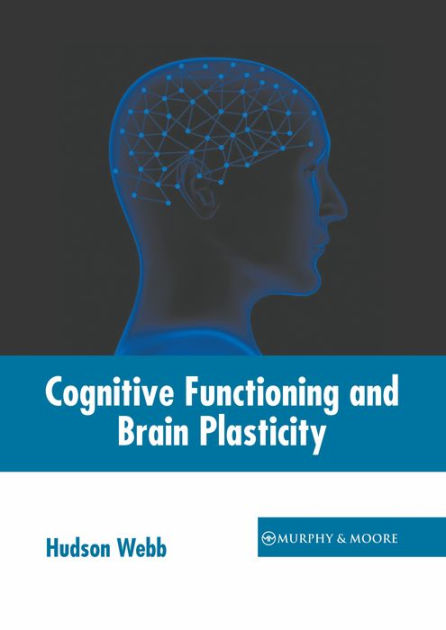 Cognitive Functioning and Brain Plasticity by Hudson Webb, Hardcover ...