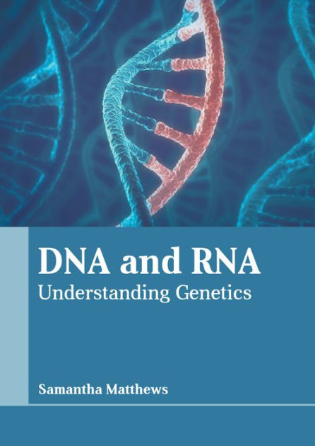 DNA and RNA: Understanding Genetics by Samantha Matthews, Hardcover ...