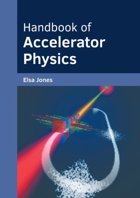 Handbook of Accelerator Physics by Elsa Jones, Hardcover | Barnes & Noble®