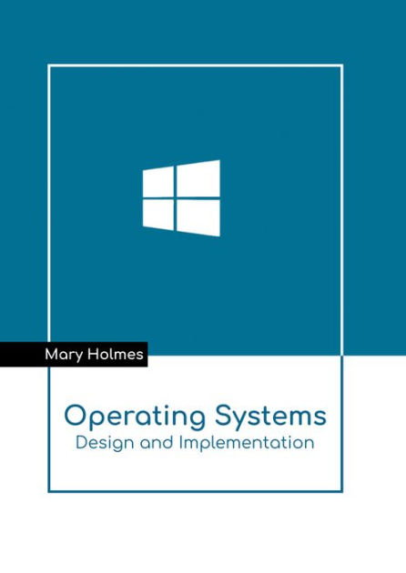 Operating Systems: Design and Implementation by Mary Holmes, Hardcover ...