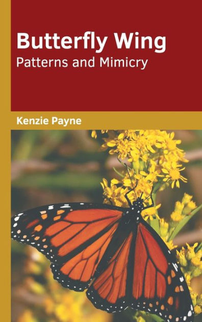 Butterfly Wing Patterns and Mimicry by Kenzie Payne, Hardcover | Barnes ...
