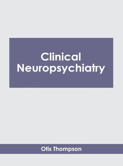 Clinical Neuropsychiatry by Otis Thompson, Hardcover | Barnes & Noble®