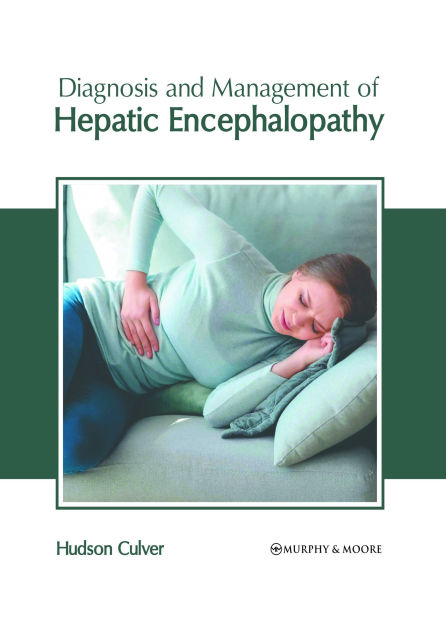 Diagnosis and Management of Hepatic Encephalopathy by Hudson Culver ...