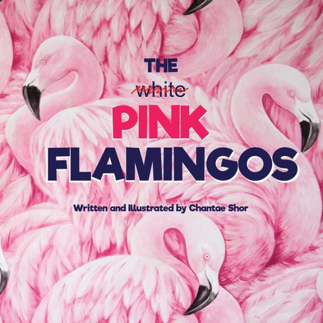 The Pink Flamingos by Chantae Shor, Paperback | Barnes & Noble®