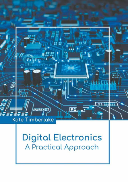 Digital Electronics: A Practical Approach by Kate Timberlake, Hardcover ...