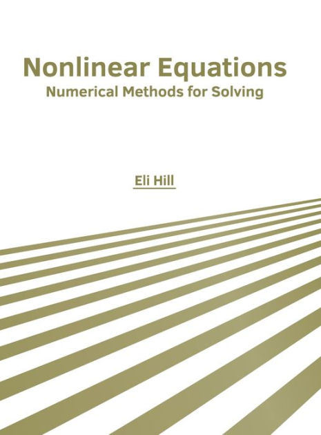 Nonlinear Equations: Numerical Methods for Solving by Eli Hill ...