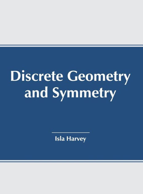 Discrete Geometry and Symmetry by Isla Harvey, Hardcover | Barnes & Noble®