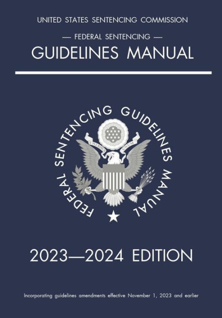 Federal Sentencing Guidelines Manual; 2023-2024 Edition: With inside ...