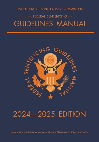 Federal Sentencing Guidelines Manual; 2024-2025 Edition: With inside ...