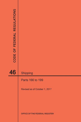 Code of Federal Regulations Title 46, Shipping, Parts 166-199, 2017 by ...