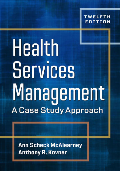 Health Services Management: A Case Study Approach, Twelfth Edition by ...